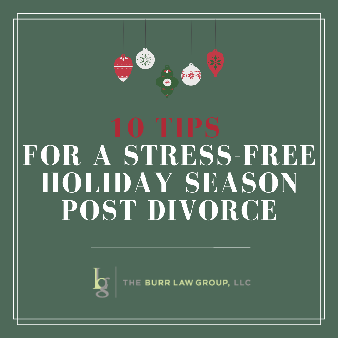 10 Tips for a Stress-Free Holiday Season Post Divorce - Burr Law Group
